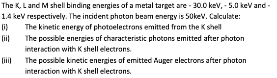 Solved The K, L and M shell binding energies of a metal | Chegg.com