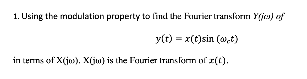 Solved 1. Using the modulation property to find the Fourier | Chegg.com