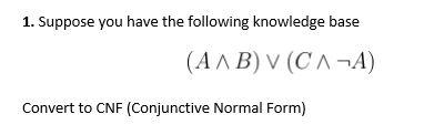 Solved 1. Suppose you have the following knowledge base | Chegg.com