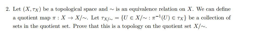 Solved 2. Let (X,τX) be a topological space and ∼ is an | Chegg.com