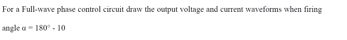 Solved For a Full-wave phase control circuit draw the output | Chegg.com