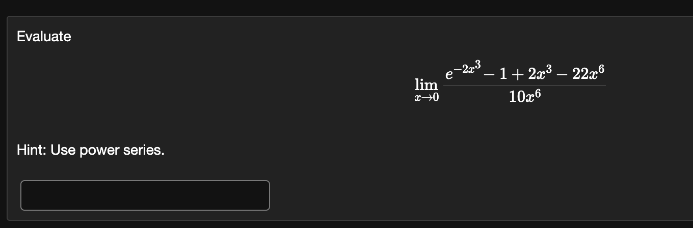Solved Evaluate limx→010x6e−2x3−1+2x3−22x6 Hint: Use power | Chegg.com