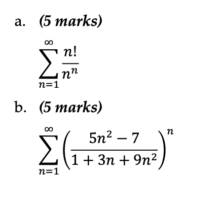Solved a. (5 marks) n! nn n=1 b. (5 marks) n= 1 | Chegg.com