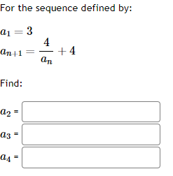 Solved For the sequence defined by: a1=3an+1=an4+4 Find: a2= | Chegg.com