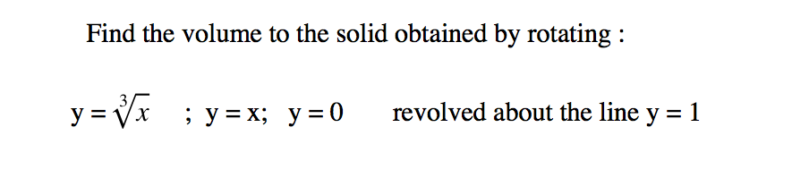 Solved Find the volume to the solid obtained by rotating : | Chegg.com