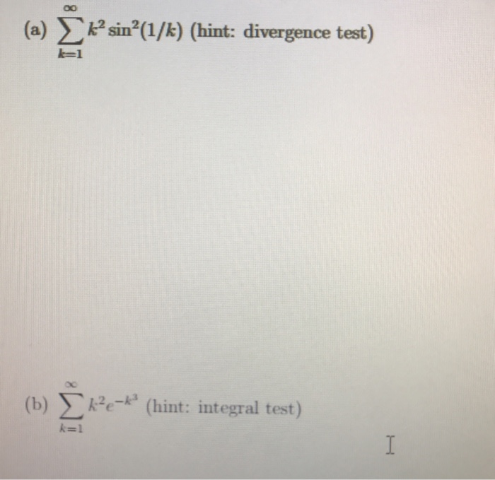 Solved Sigma_k = 1^infinity k^2 sin^2(1/k) (b) sigma_k = | Chegg.com