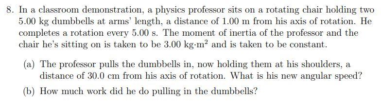 Solved 8. In a classroom demonstration, a physics professor | Chegg.com