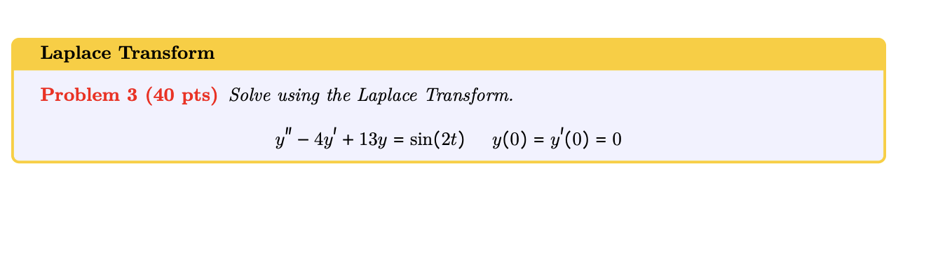 Solved Problem 3 (40 pts) Solve using the Laplace Transform. | Chegg.com Solved Problem 3 (40 pts) Solve using the Laplace Transform. | Chegg.com