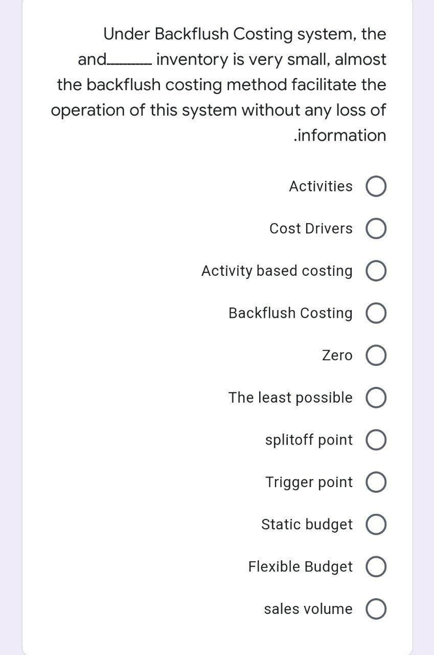 Solved Under Backflush Costing system, the and inventory is | Chegg.com