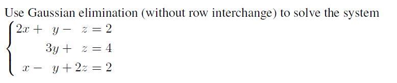 Solved Use Gaussian elimination (without row interchange) to | Chegg.com