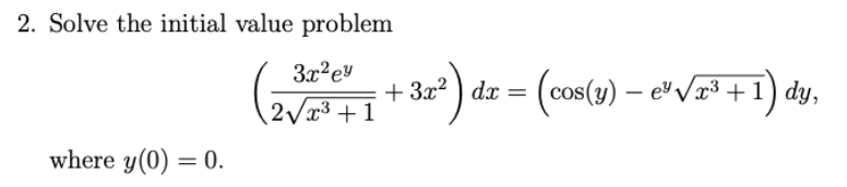 Solved 2. Solve the initial value problem 3x2ey + 3x2) dx = | Chegg.com