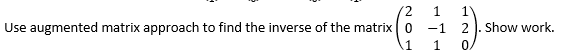 Solved 2 Use augmented matrix approach to find the inverse | Chegg.com