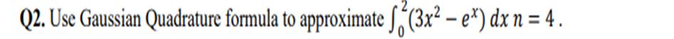 Solved Q2. Use Gaussian Quadrature formula to approximate | Chegg.com