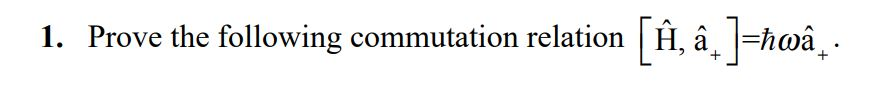Solved 1. Prove the following commutation relation [, â]=hoa | Chegg.com
