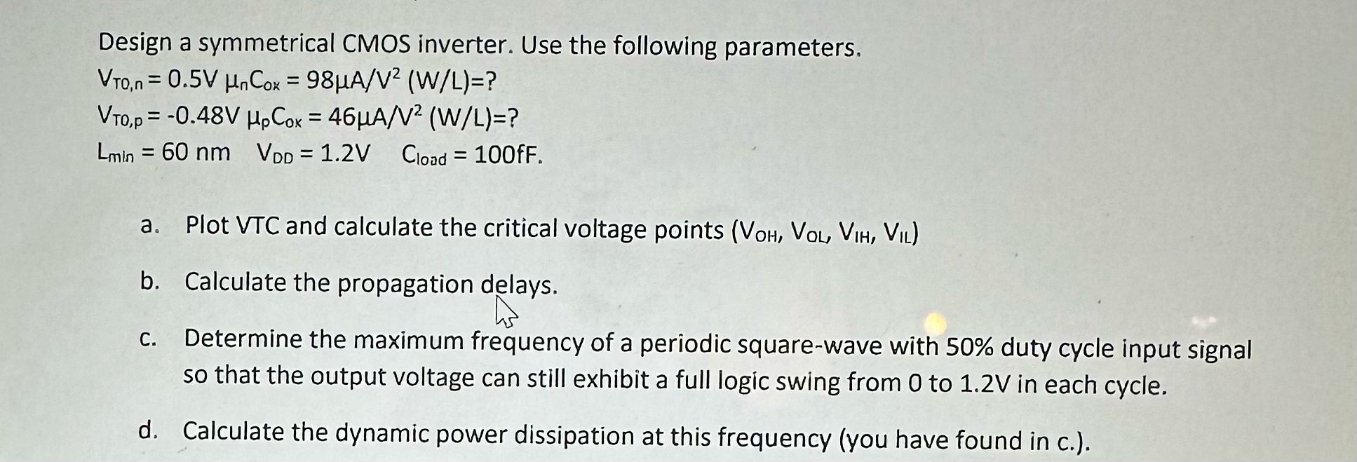 Solved Design a symmetrical CMOS inverter. Use the following | Chegg.com