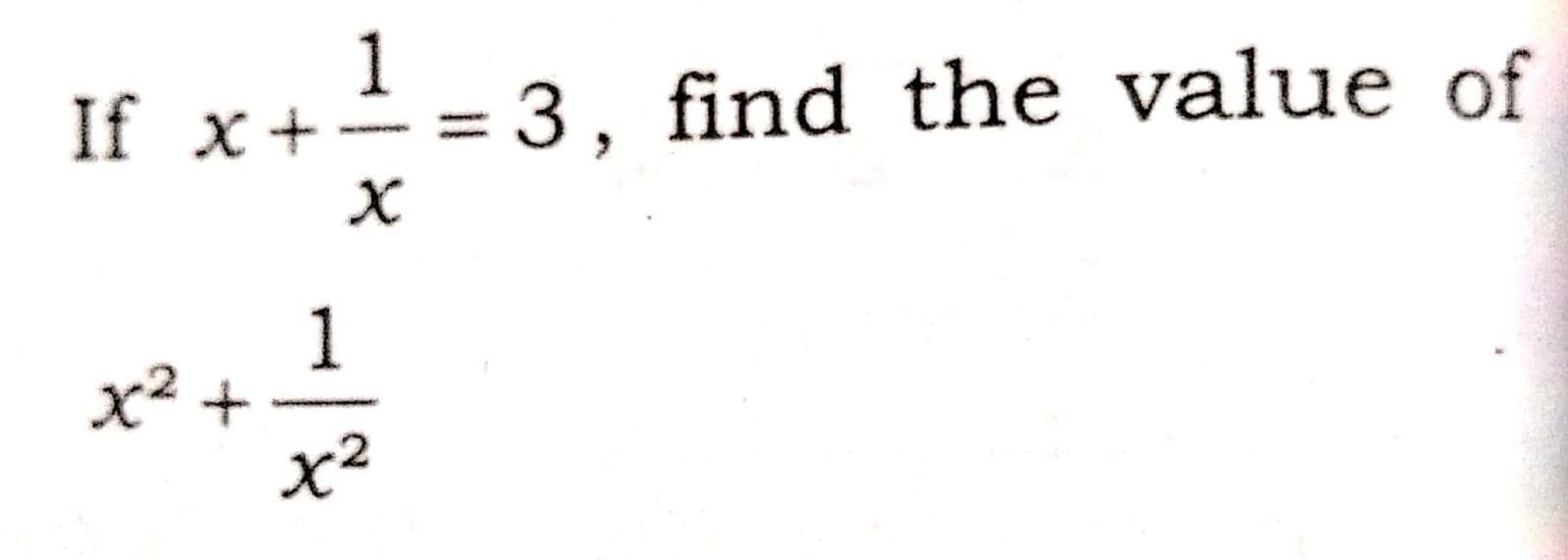Solved 1 If x + = 3, find the value of Х 1 x2 + x2 | Chegg.com
