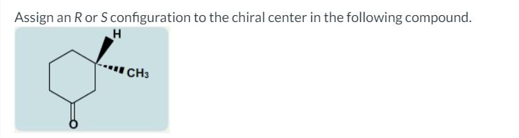 Solved Assign an Ror S configuration to the chiral center in | Chegg.com