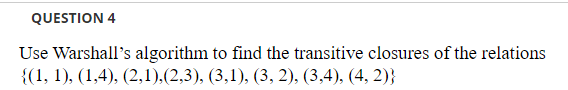 Solved QUESTION 4 Use Warshall's algorithm to find the | Chegg.com