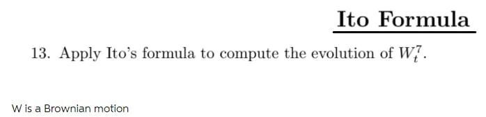 Solved Ito Formula 13. Apply Ito's formula to compute the | Chegg.com