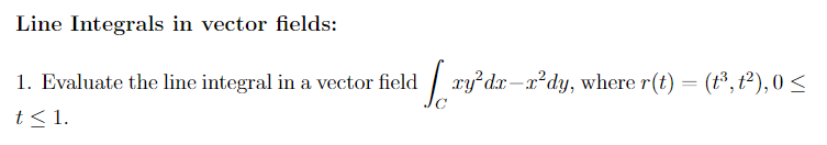 Solved Line Integrals in vector fields: 1. Evaluate the line | Chegg.com