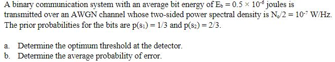 Solved A binary communication system with an average bit | Chegg.com