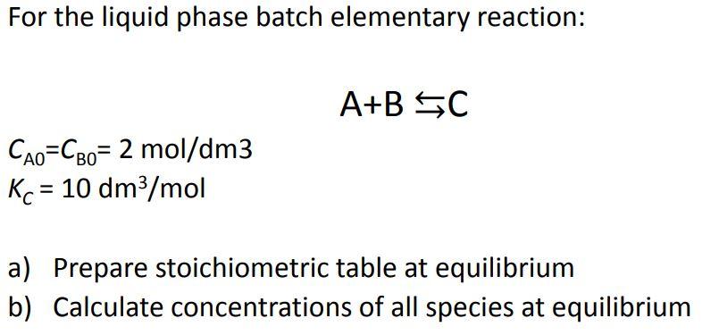 Solved For the liquid phase batch elementary reaction: | Chegg.com