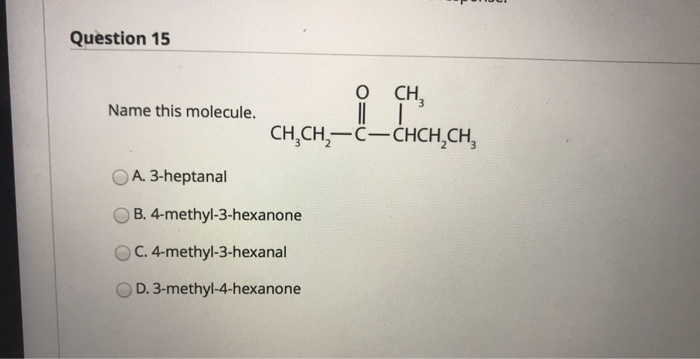 Solved Question 15 O CH Name this molecule. CH,CH C- CHCH,CH | Chegg.com