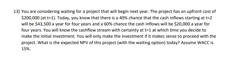 Solved 13) You are considering waiting for a project that | Chegg.com