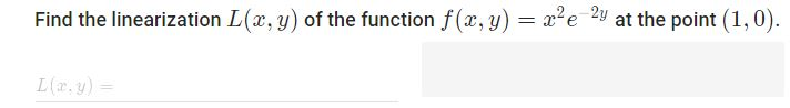 Solved Find the linearization L(x, y) of the function f(x,y) | Chegg.com
