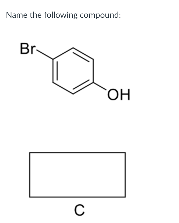 Solved Name the following compound: Br ОН С | Chegg.com