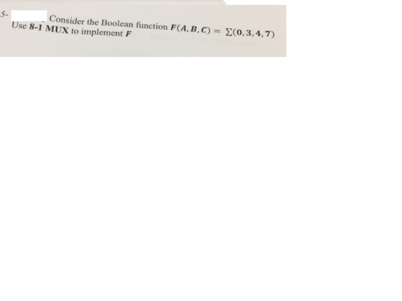 Solved 5- Consider the Boolean function F(A, B, C) = | Chegg.com