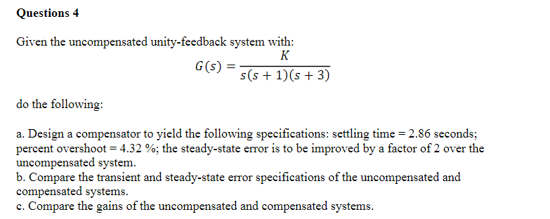 Solved Questions 4 Given the uncompensated unity-feedback | Chegg.com
