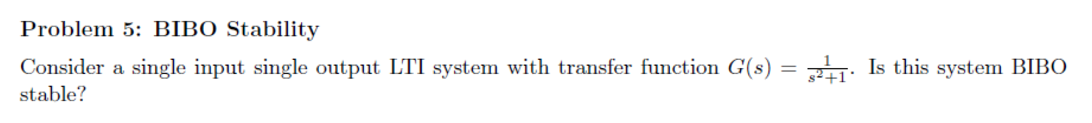 Solved Problem 5: BIBO Stability = Consider a single input | Chegg.com