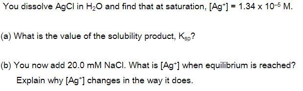 Solved You dissolve AgCl in H2O and find that at saturation, | Chegg.com