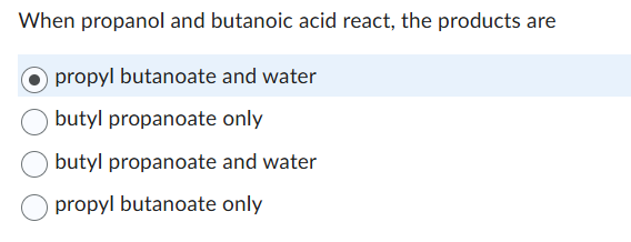 When propanol and butanoic acid react, the products | Chegg.com