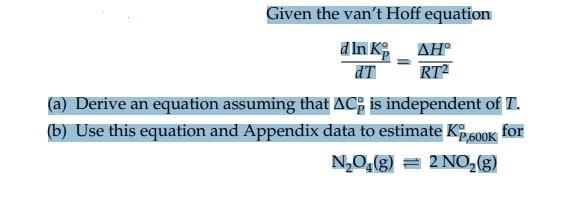 Solved Given the van’t Hoff equation d ln K P dT = ∆H | Chegg.com