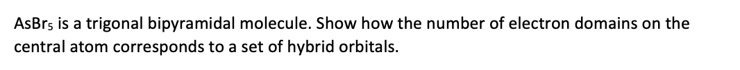 Solved AsBrs is a trigonal bipyramidal molecule. Show how | Chegg.com