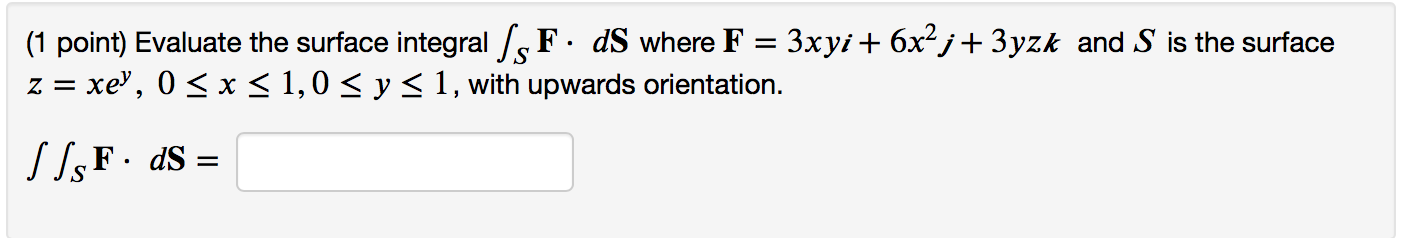 Solved (1 point) Evaluate the surface integral /sF. dS where | Chegg.com