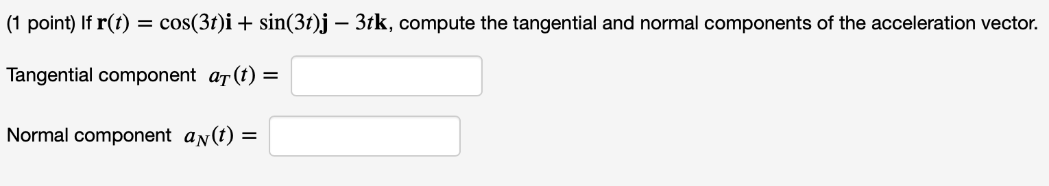 Solved (1 point) If r(t)=cos(3t)i+sin(3t)j−3tk, compute the | Chegg.com