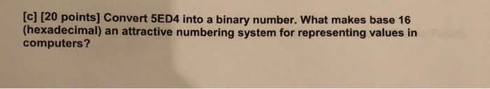 Solved [c] [20 points] Convert 5ED4 into a binary number. | Chegg.com