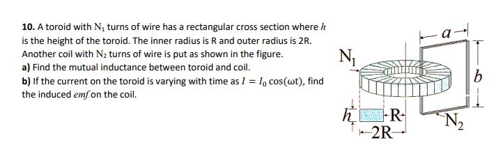Solved 10. A toroid with N, turns of wire has a rectangular | Chegg.com