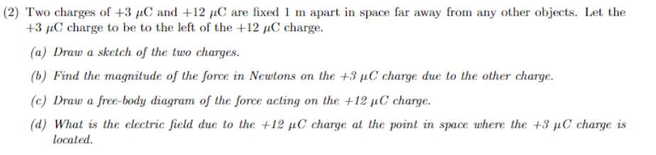 Solved 2) Two charges of +3μC and +12μC are fixed 1 m apart | Chegg.com