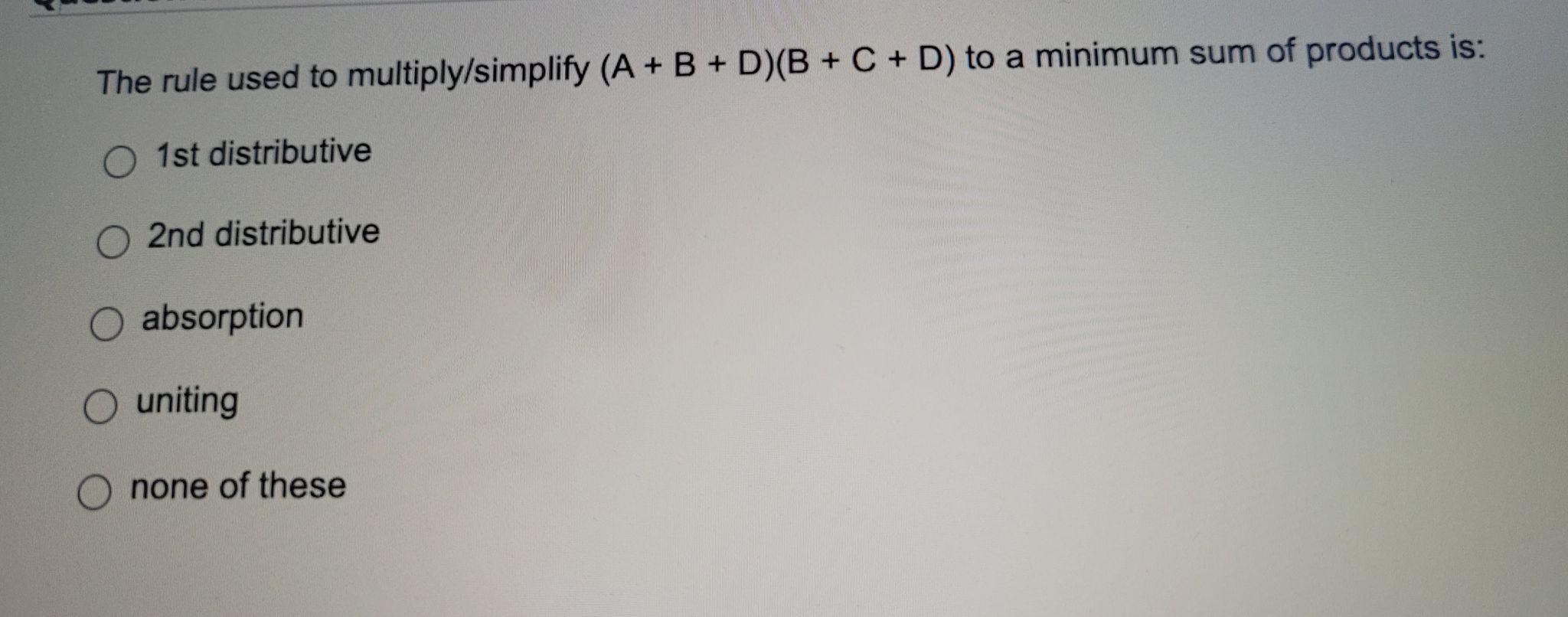 Solved The rule used to multiply/simplify (A+B+D)(B+C+D) to | Chegg.com