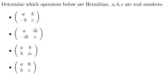Solved Determine which operators below are Hermitian. a,b,c | Chegg.com