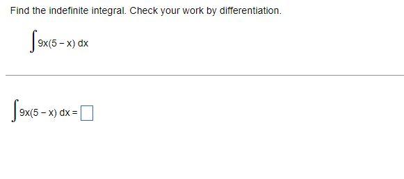 Solved Find the indefinite integral. Check your work by | Chegg.com