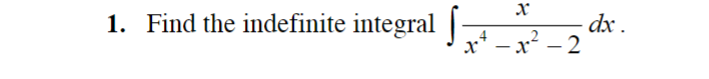 Solved Find the indefinite integral ∫﻿﻿xx4-x2-2dx. | Chegg.com
