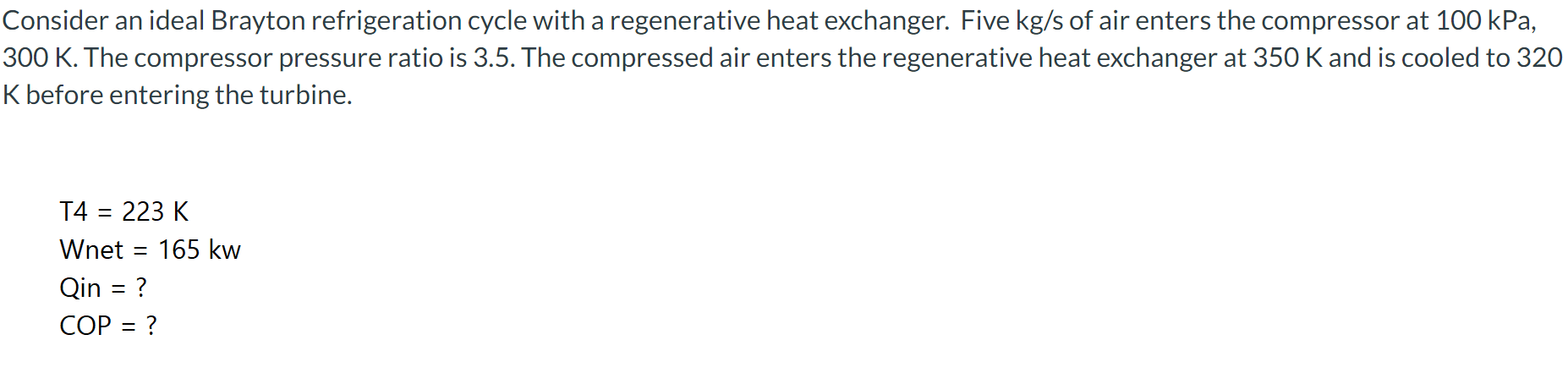 Solved Consider an ideal Brayton refrigeration cycle with a | Chegg.com Solved Consider an ideal Brayton refrigeration cycle with a | Chegg.com