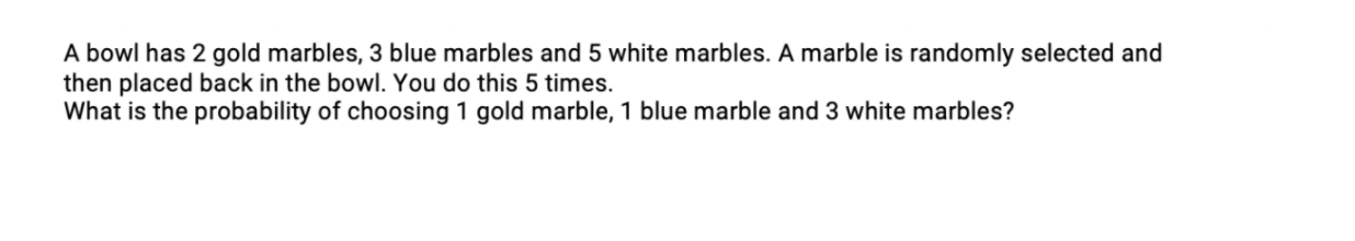 Solved A bowl has 2 gold marbles, 3 blue marbles and 5 white | Chegg.com