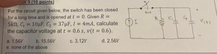 Solved For the circuit given below, the switch has been | Chegg.com