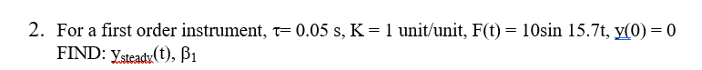 Solved 2. For a first order instrument, t= 0.05 s, K = 1 | Chegg.com